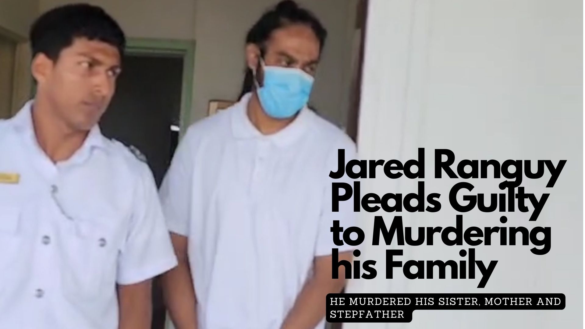 Jared Ranguy Pleads Guilty to Murdering his Family | Greater Belize Media