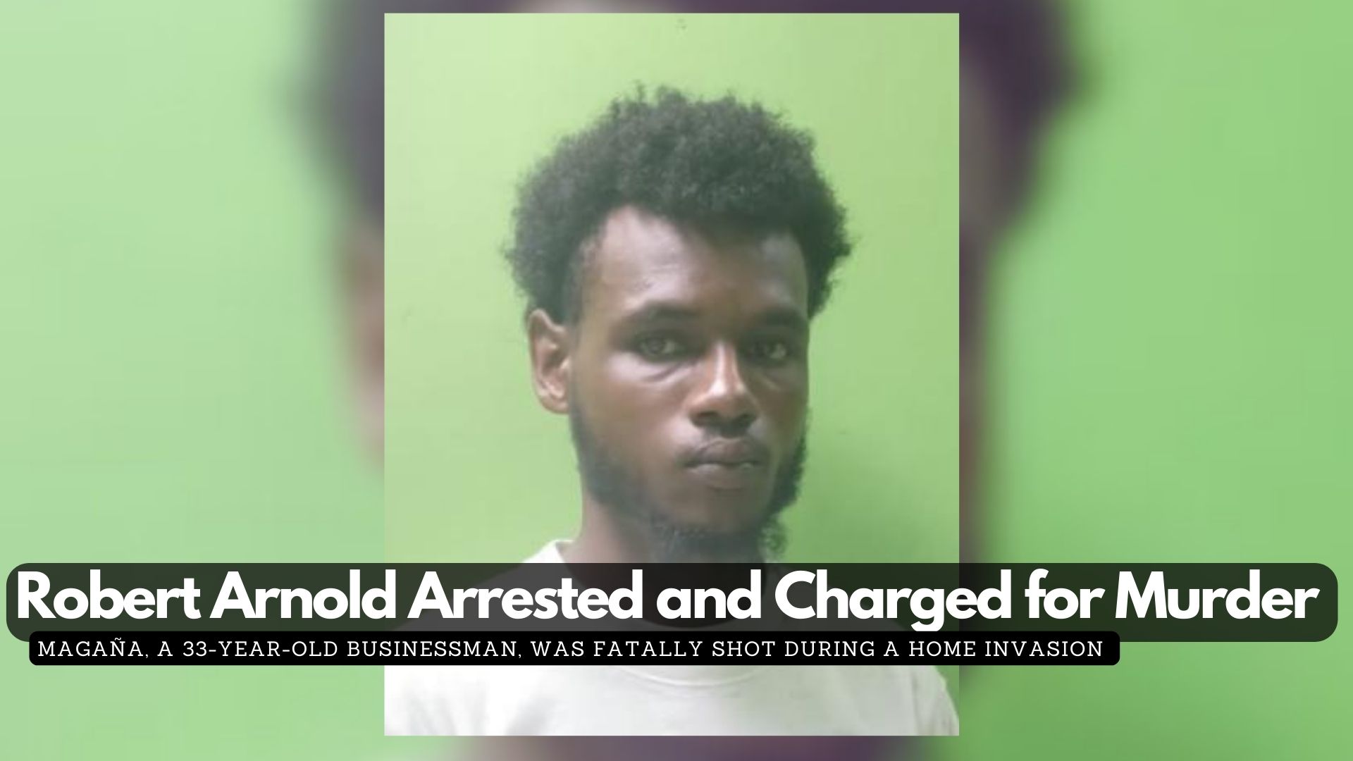 Robert Arnold Arrested and Charged for Murder - Greater Belize Media