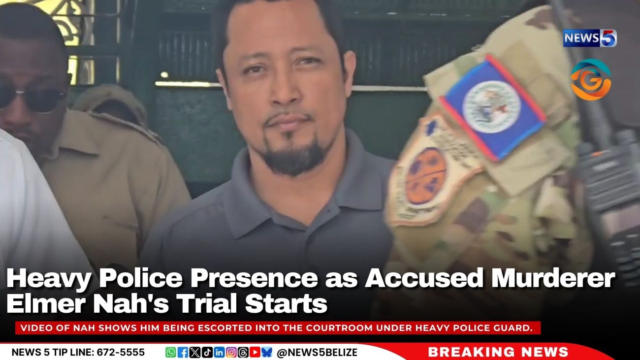 Heavy Police Presence as Accused Murderer Elmer Nah’s Trial Starts | Greater Belize Media